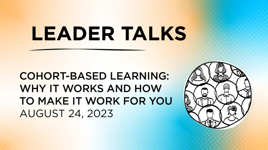 Leader Talk: Cohort-Based Learning: Why It Works and How to Make It Work For You - Training Industry